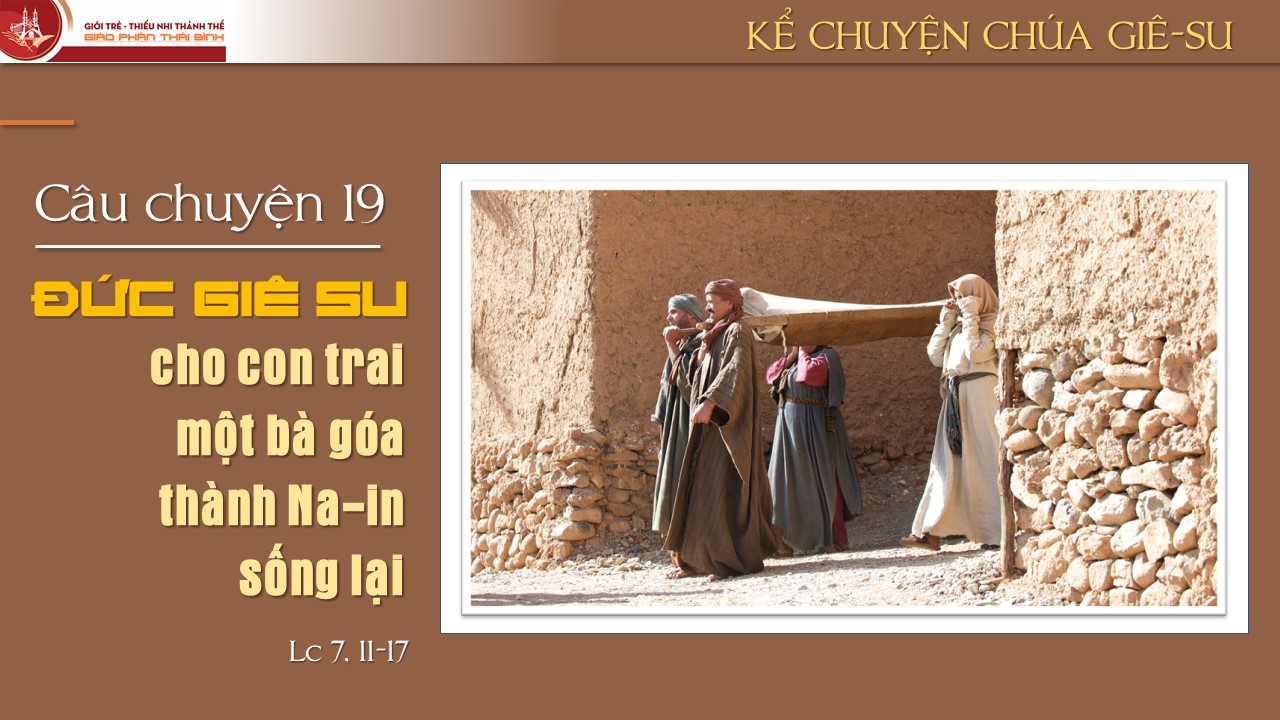 Câu chuyện 19 - Đức Giê-su chữa con trai một bà góa thành Na-in sống lại